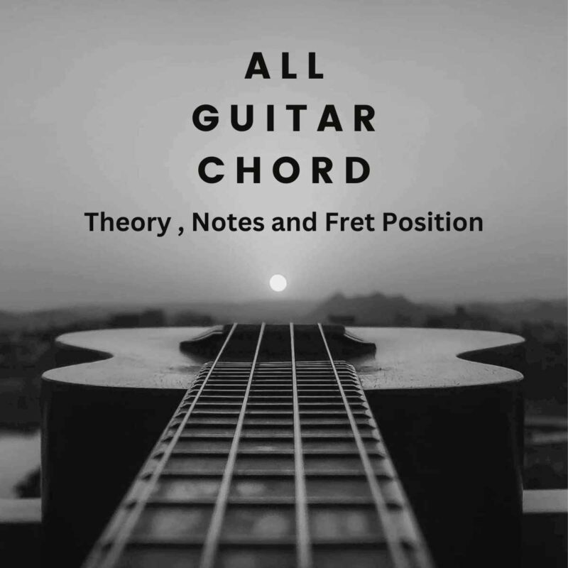 All Guitar Chord Chart, Fret Position, Notes and Theory