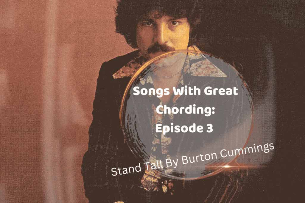 Songs with great chording - Stand tall by Burton Cummings