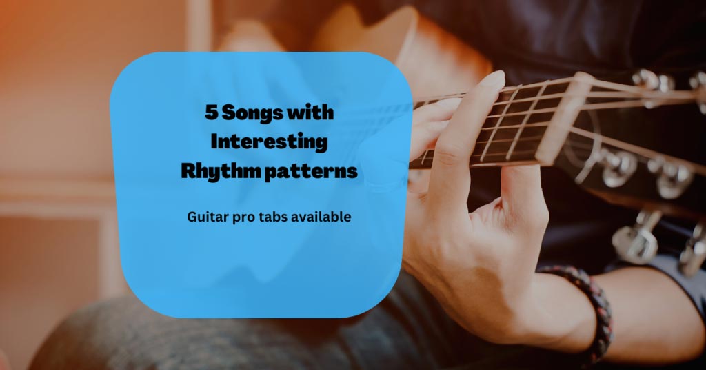 5 Songs with Interesting Rhythms (With Tab)