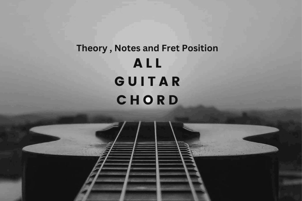 All Guitar Chord Chart, Fret Position, Notes and Theory